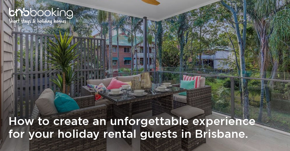 Crafting Unforgettable Guest Experiences in Brisbane Holiday Rentals